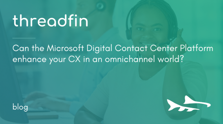 Can the Microsoft Digital Contact Center platform enhance your CX in an ...