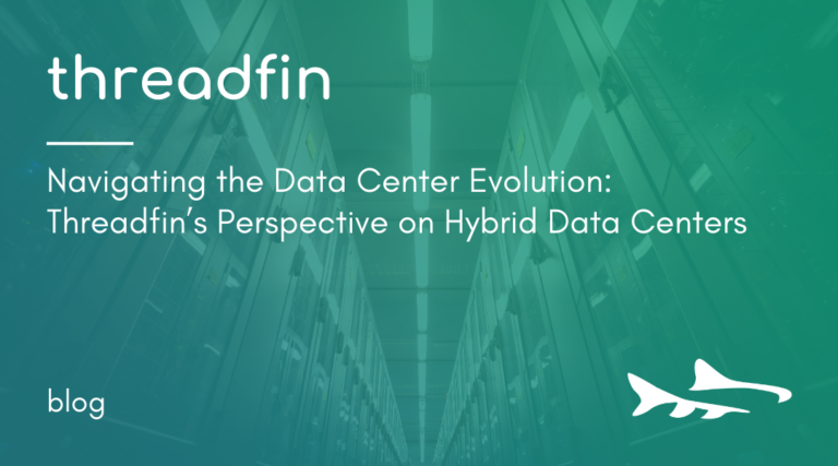 Navigating the Data Center Evolution: Threadfin’s Perspective on Hybrid Data Centers - Threadfin